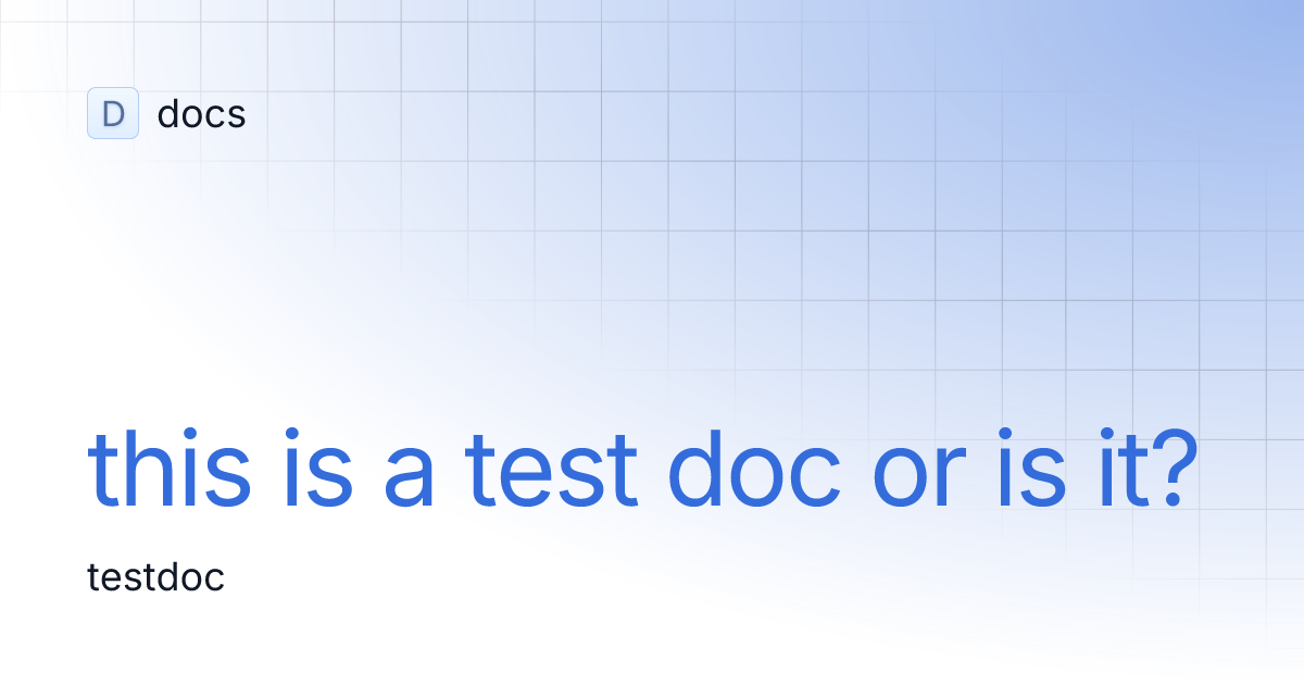 this is a test doc or is it? | docs